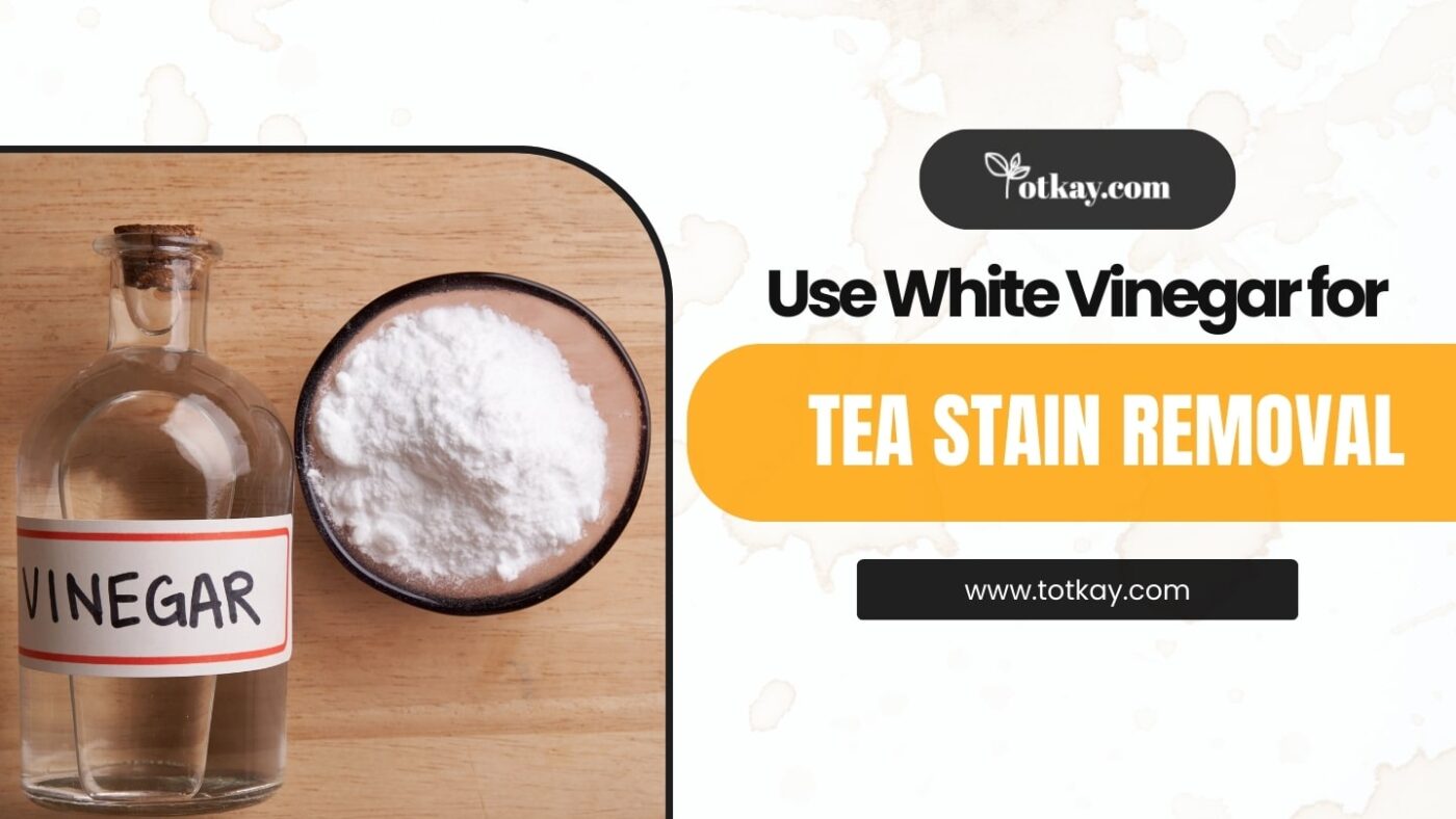 How to Remove Tea Strains From Fabric? 5 Easy Home Remedies - Totkay