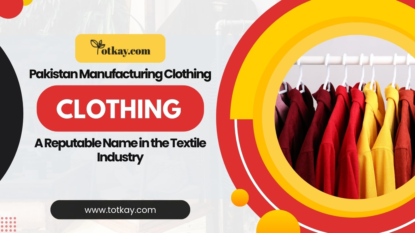 Pakistan Manufacturing Clothing | A Reputable Name in the Textile ...