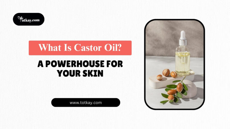 Benefits of Castor Oil for Face Hydrating and Healing Skin - Totkay
