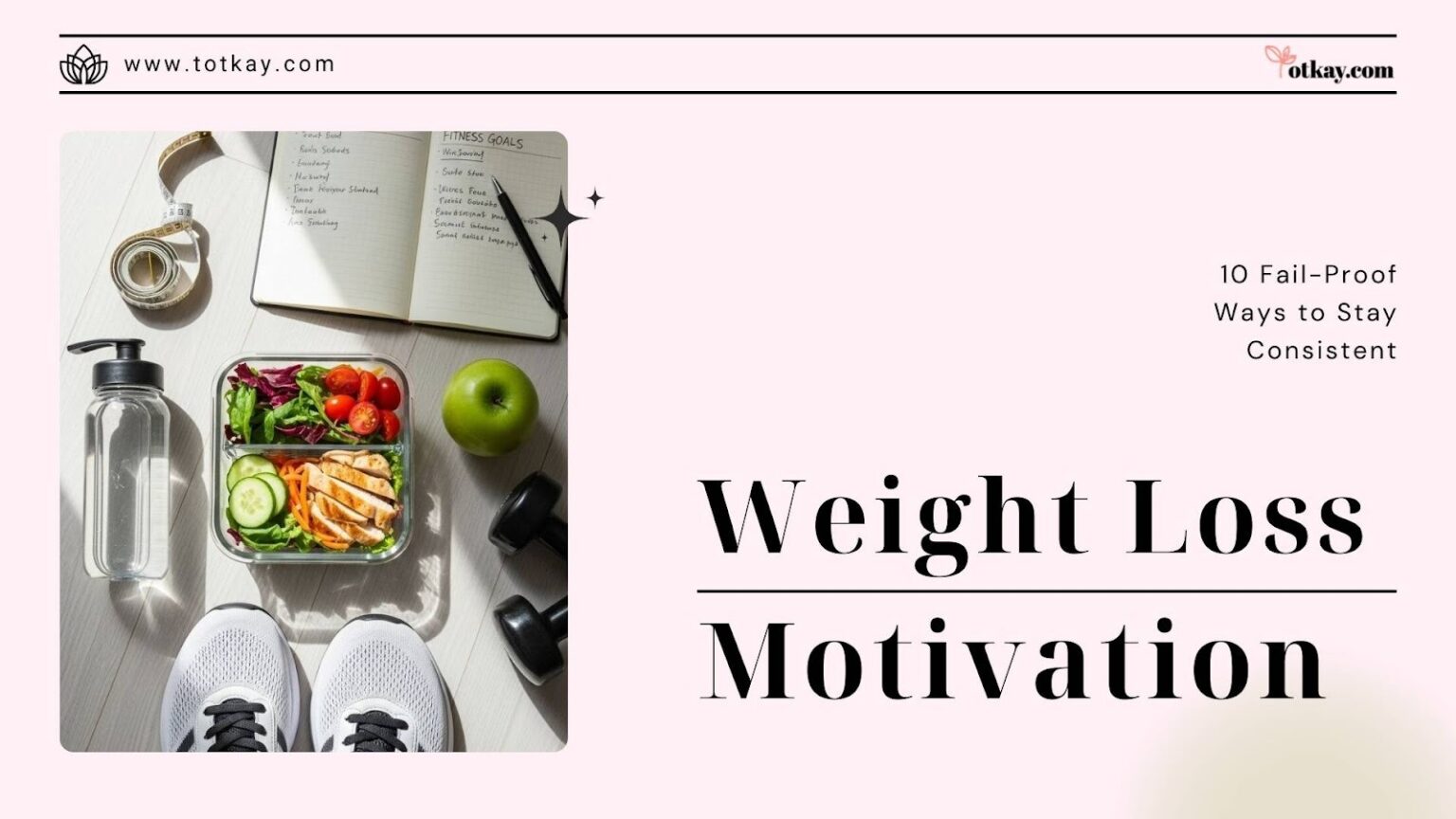 Weight Loss Motivation: 10 Proven Tips to Stay Consistent - Totkay